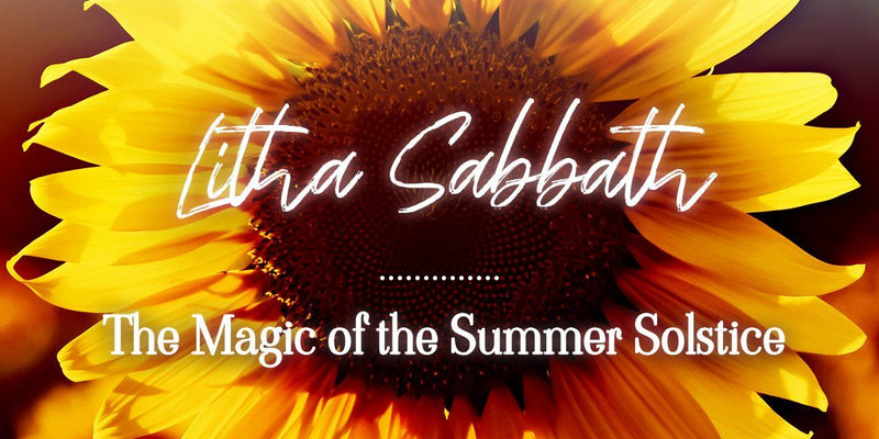 Litha Sabbat - The Magic of the Summer Solstice - Spirit Nest
