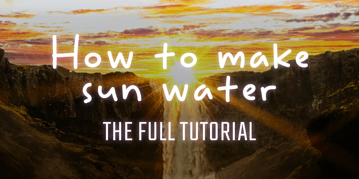 How to Make Sun Water - The Full Tutorial - Spirit Nest